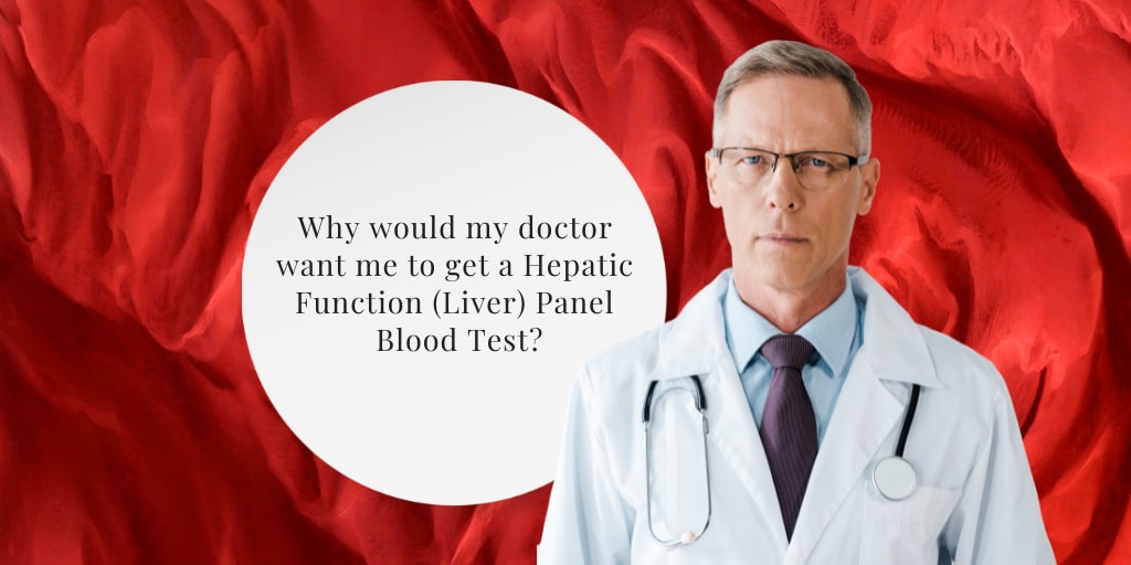 Why would my doctor want me to get a Hepatic Function (Liver) Panel ...