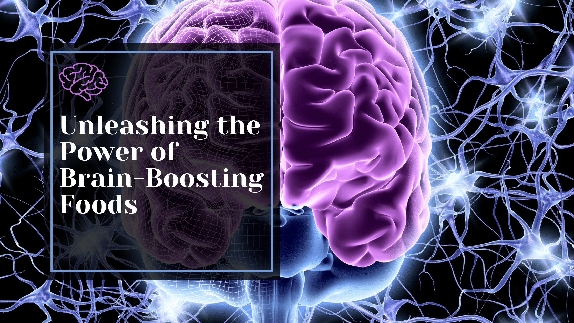 Brain-Boosting Foods: Nutrition for Focus and Memory