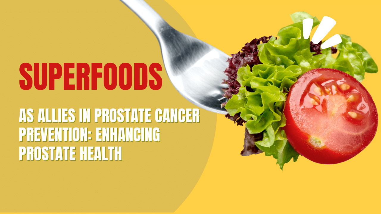 Prostate Cancer Prevention Foods: “Superfoods” Explained