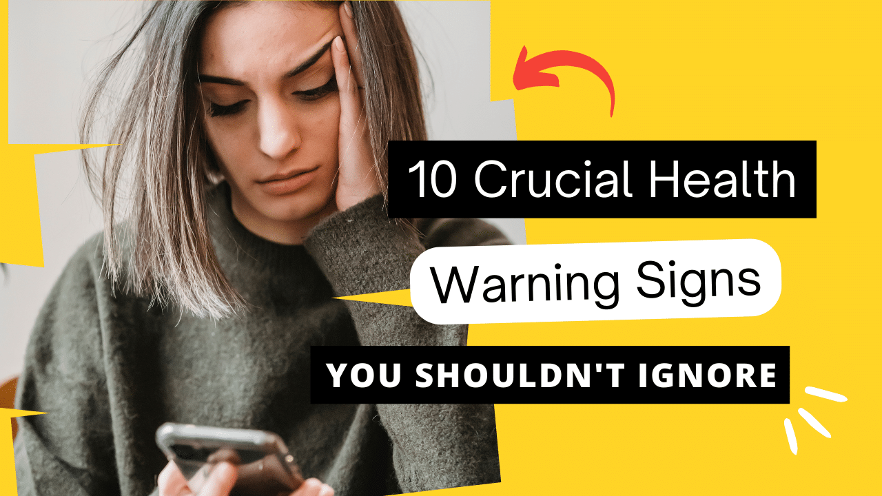 10 Health Warning Signs You Shouldn’t Ignore
